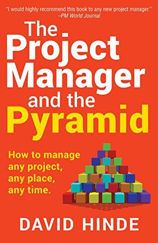 The Project Manager and the Pyramid: How to Manage Any Project, Any ...