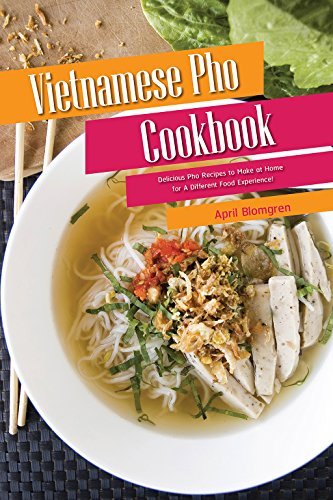 Vietnamese Pho Cookbook: Delicious Pho Recipes to Make at Home for A ...