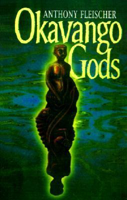 Okavango gods by Anthony Fleischer | Goodreads