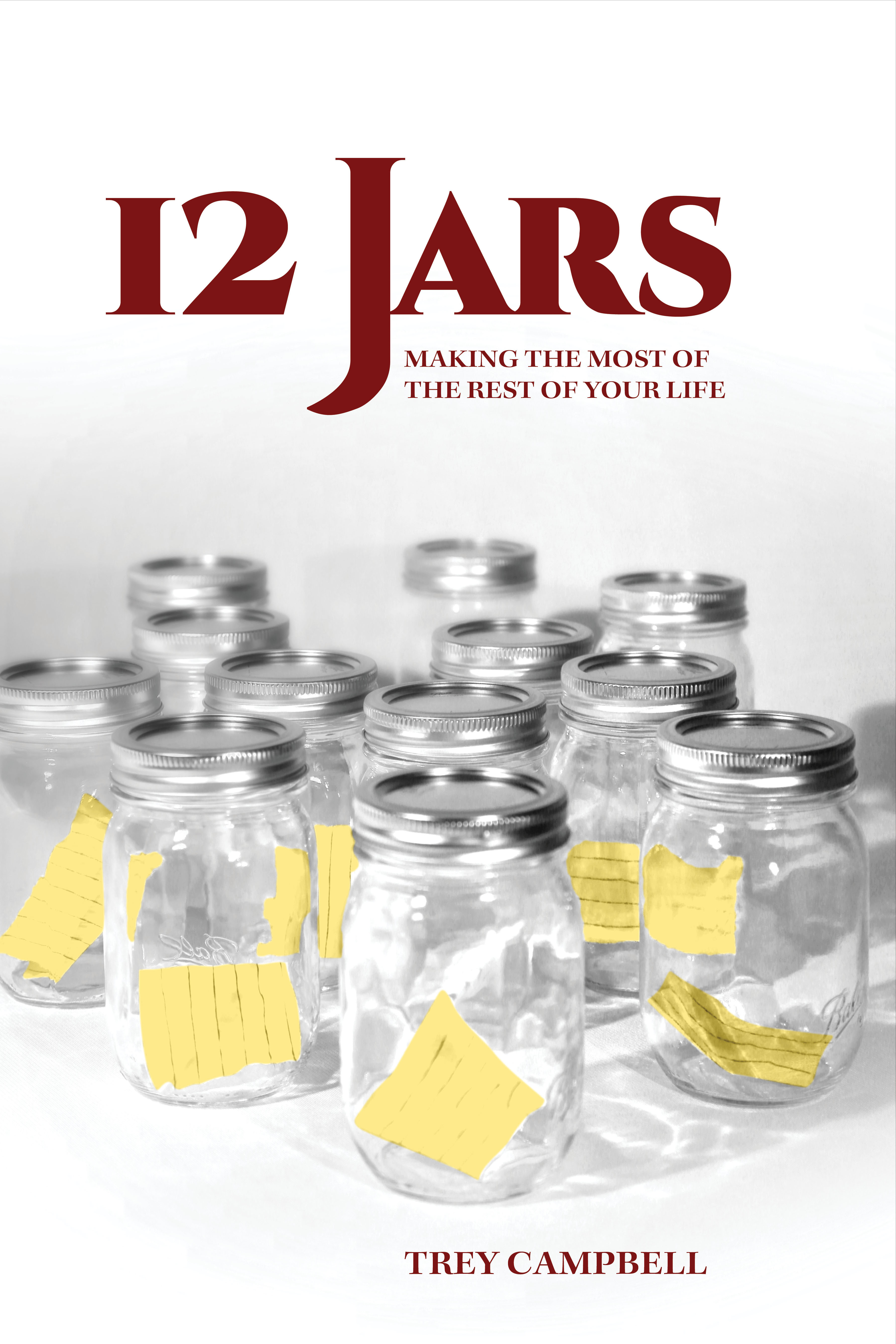 12 Jars: Making the Most of the Rest of Your Life by Trey Campbell ...