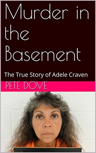 Murder in the Basement: A Collection of True Crime Stories by Pete Dove ...