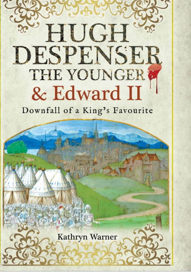 Hugh Despenser the Younger & Edward II: Downfall of a King's Favourite ...