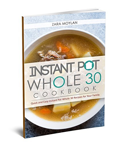 Instant Pot Whole 30 Cookbook: Quick and Easy Instant Pot Whole 30 ...