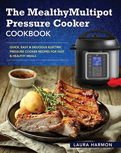 The Mealthy Multipot Pressure Cooker Cookbook: Quick, Easy & Delicious ...