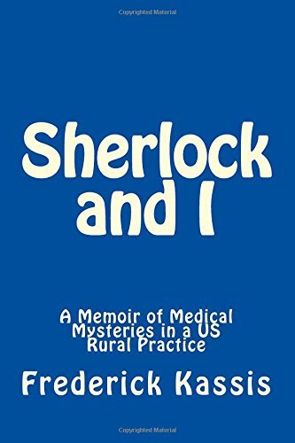Sherlock and I: A Memoir of Medical Mysteries in a US Rural Practice by ...