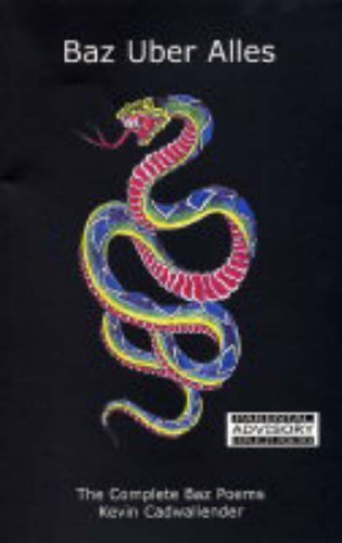 Baz Uber Alles: The Complete Baz Poems by Kevin Cadwallender | Goodreads
