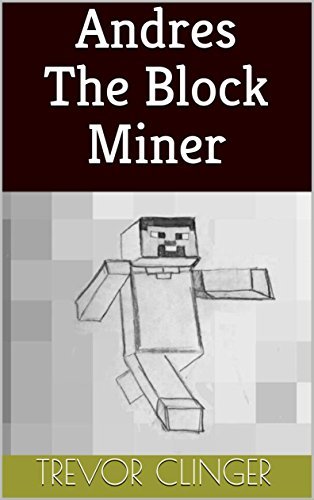 Andres The Block Miner by Trevor Clinger | Goodreads