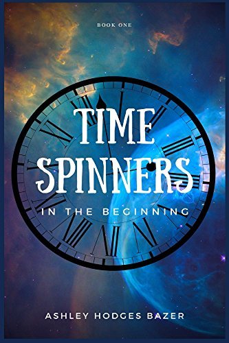 Time Spinners: In the Beginning by Ashley Hodges Bazer | Goodreads