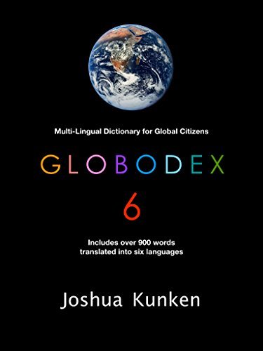 GloboDex 6: The Multi-Lingual Dictionary for Global Citizens by Joshua ...