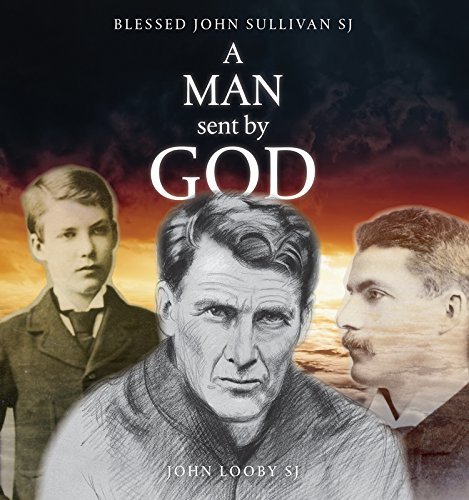 A Man Sent by God: Blessed John Sullivan, SJ by John Looby | Goodreads