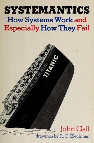 Systemantics: How Systems Work and Especially How They Fail by John Gall | Goodreads
