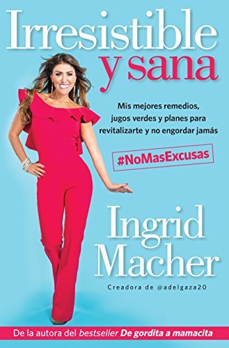 Irresistible y sana (Spanish Edition) by Ingrid Macher | Goodreads