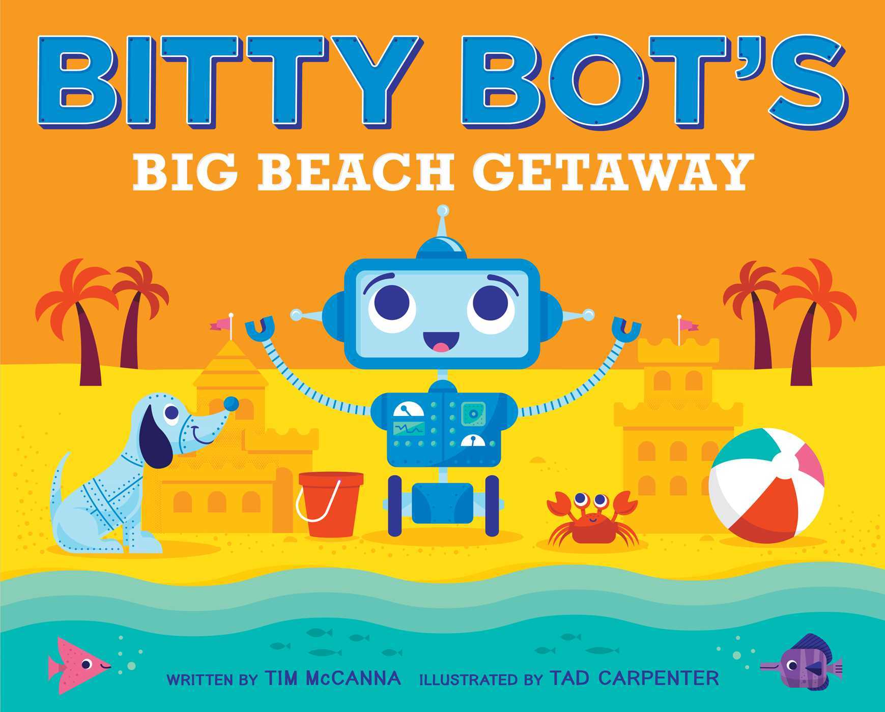 Bitty Bot's Big Beach Getaway by Tim McCanna | Goodreads
