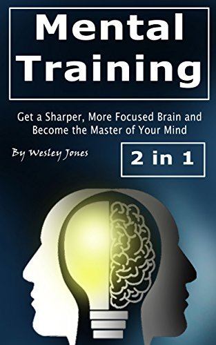 Mental Training: Get a Sharper, More Focused Brain and Become the ...