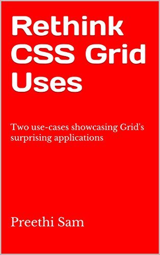 Rethink CSS Grid Uses: Two use-cases showcasing Grid's surprising applications by Preethi Sam ...