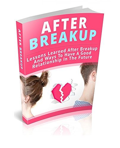 After Breakup: Lessons Learned After Breakup And Ways To Have A Good ...