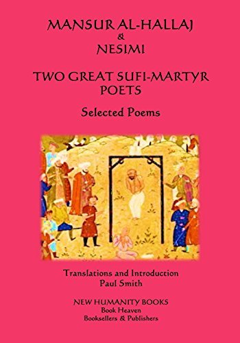Mansur al-Hallaj & Nesimi: Two great Sufi-Martyr Poets: Selected Poems ...