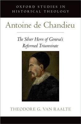 Antoine de Chandieu: The Silver Horn of Geneva's Reformed Triumvirate ...