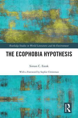 The Ecophobia Hypothesis by Simon C. Estok | Goodreads