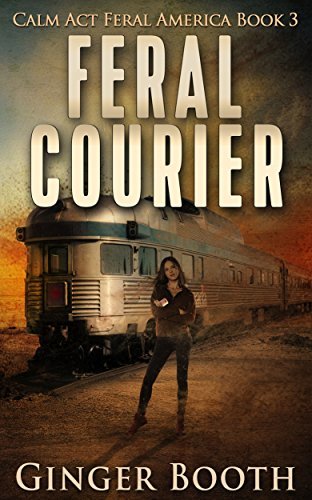 Feral Courier (Calm Act: Feral America #3) by Ginger Booth | Goodreads