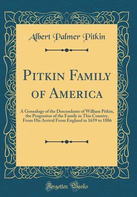 Pitkin Family of America: A Genealogy of the Descendants of William ...