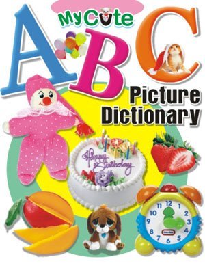 My Cute ABC Picture Dictionary by Manoj Pub. Ed. Borad | Goodreads