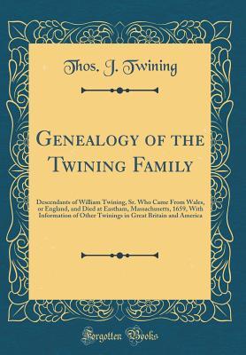 Genealogy of the Twining Family: Descendants of William Twining, Sr ...