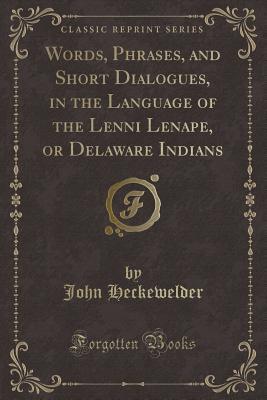 Words, Phrases, and Short Dialogues, in the Language of the Lenni ...