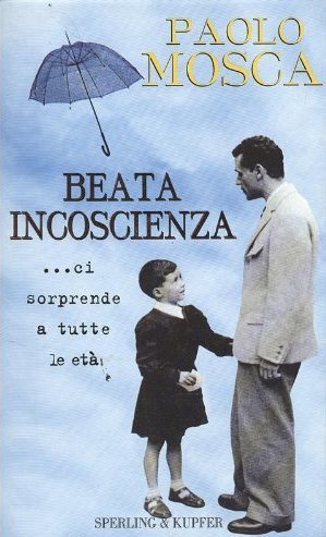 Beata incoscienza (Narrativa) (Italian Edition) by Paolo Mosca | Goodreads