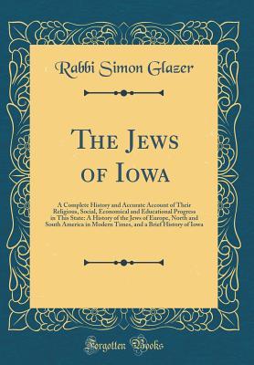 The Jews of Iowa: A Complete History and Accurate Account of Their ...