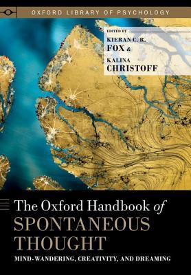 The Oxford Handbook of Spontaneous Thought: Mind-Wandering, Creativity ...