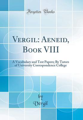 Vergil: Aeneid, Book VIII: A Vocabulary and Test Papers; By Tutors of ...