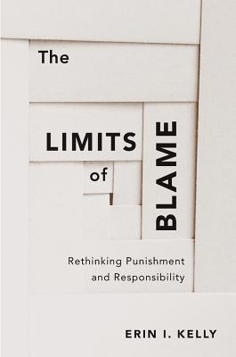 The Limits of Blame: Rethinking Punishment and Responsibility by Erin I ...