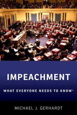 Impeachment: What Everyone Needs to Know® by Michael J. Gerhardt ...