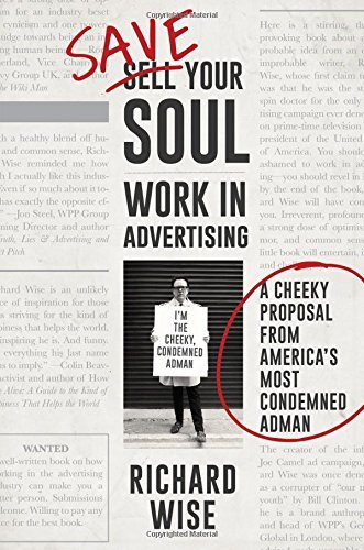 Save Your Soul: Work In Advertising by Richard Wise | Goodreads