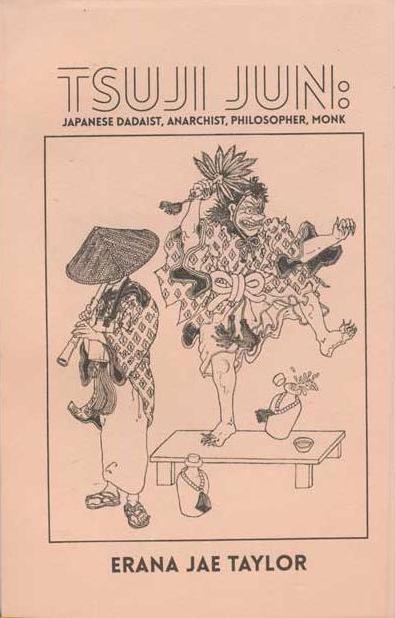 Tsuji Jun: Japanese Dadaist, Anarchist, Philosopher, Monk by Erana Jae Taylor | Goodreads