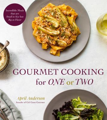 Gourmet Cooking for One or Two: Incredible Meals that are Small in Size ...