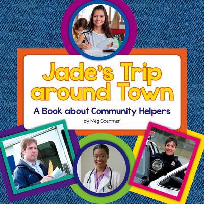 Jades Trip Around Town: A Book About Community Helpers by Meg Gaertner ...