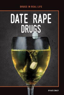 Date Rape Drugs (Drugs in Real Life) by Kate Conley | Goodreads