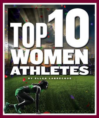 Top 10 Women Athletes (Top 10 in Sports) by Ellen Labrecque | Goodreads