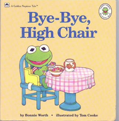 Bye-Bye, High Chair (Muppet Babies Big Steps Book) by Bonnie Worth ...