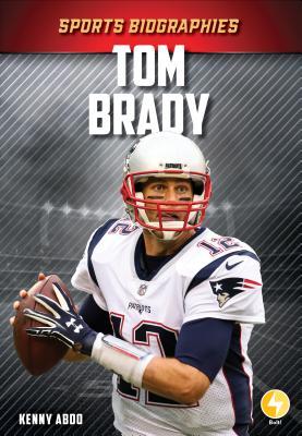 Tom Brady (Sports Biographies) by Kenny Abdo | Goodreads