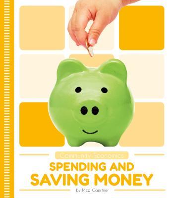 Spending and Saving Money (Community Economics) by Meg Gaertner | Goodreads