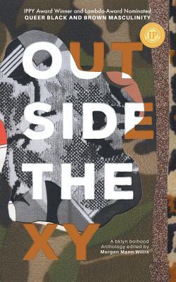 Outside the Xy: Black and Brown Queer Masculinity by Morgan Mann Willis ...