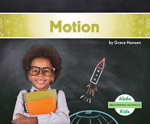 Motion (Beginning Science) by Grace Hansen | Goodreads