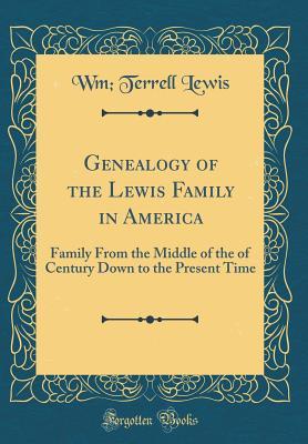 Genealogy of the Lewis Family in America: Family From the Middle of the ...