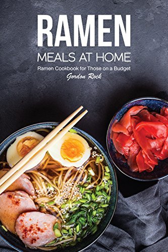 Ramen Meals at Home: Ramen Cookbook for Those on a Budget by Gordon ...