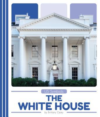 The White House (US Symbols) by Brittany Cesky | Goodreads