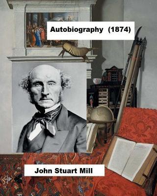 Autobiography (1874) by John Stuart Mill | Goodreads