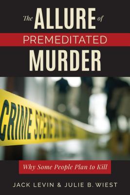 The Allure of Premeditated Murder: Why Some People Plan to Kill by Jack ...